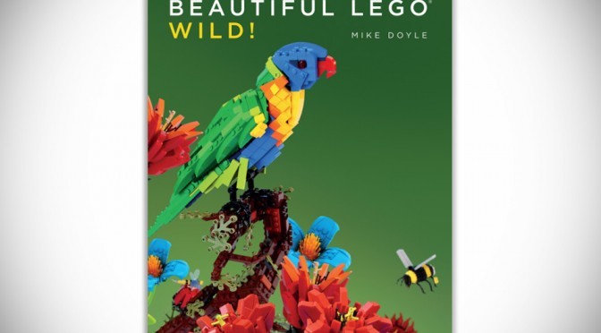 Beautiful LEGO: Wild! Explores The Nature In LEGO Bricks’ Perspectives ...